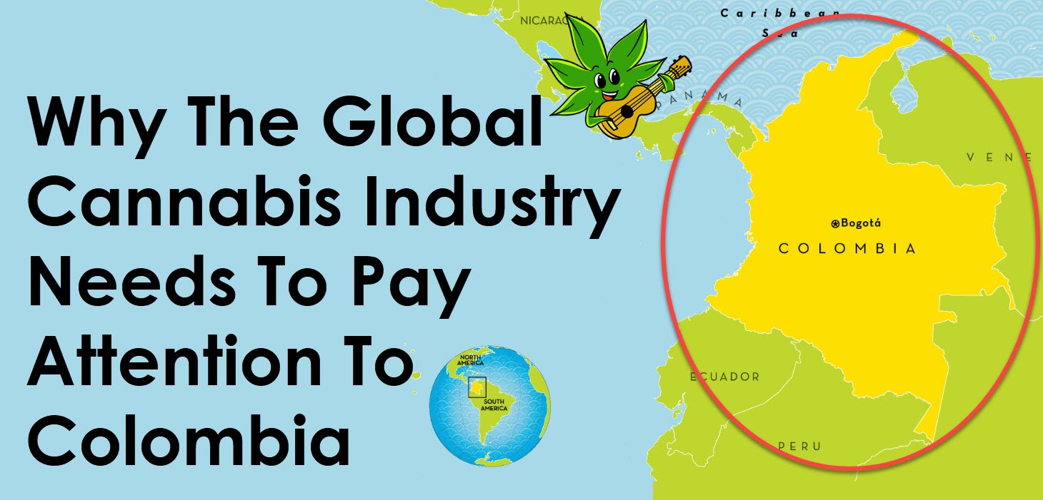Why The Global Cannabis Industry Needs To Pay Attention To Colombia