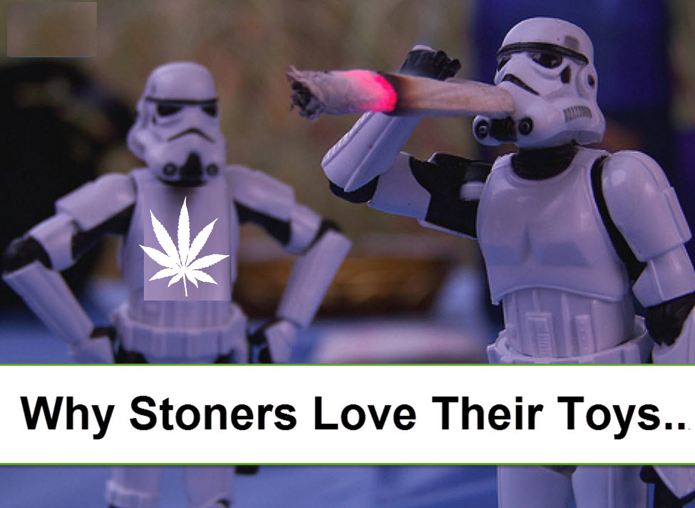 Why Stoner’s LOVE Their Toys