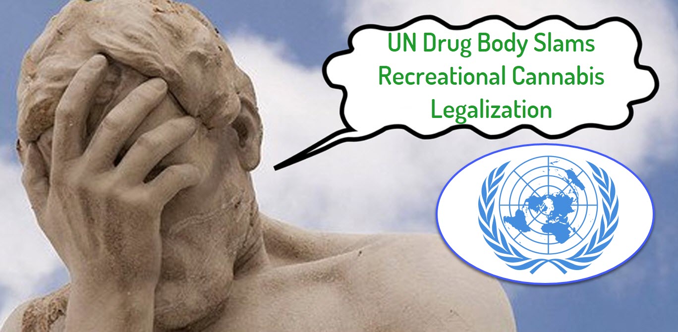 UN Drug Body Slams Recreational Cannabis Legalization