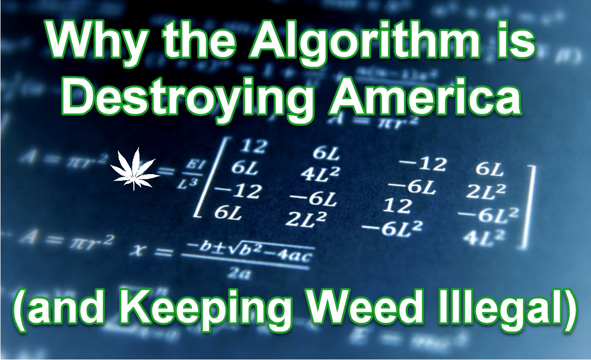 Why The Algorithm Is Destroying America And Keeping Weed Illegal