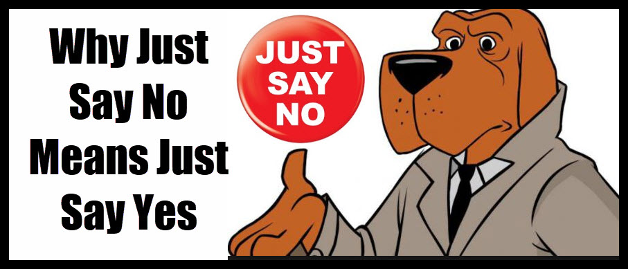 Why Just Say No Means Just Say Yes