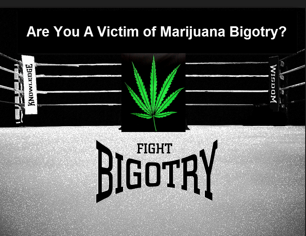 Are You A Victim Of Marijuana Bigotry?