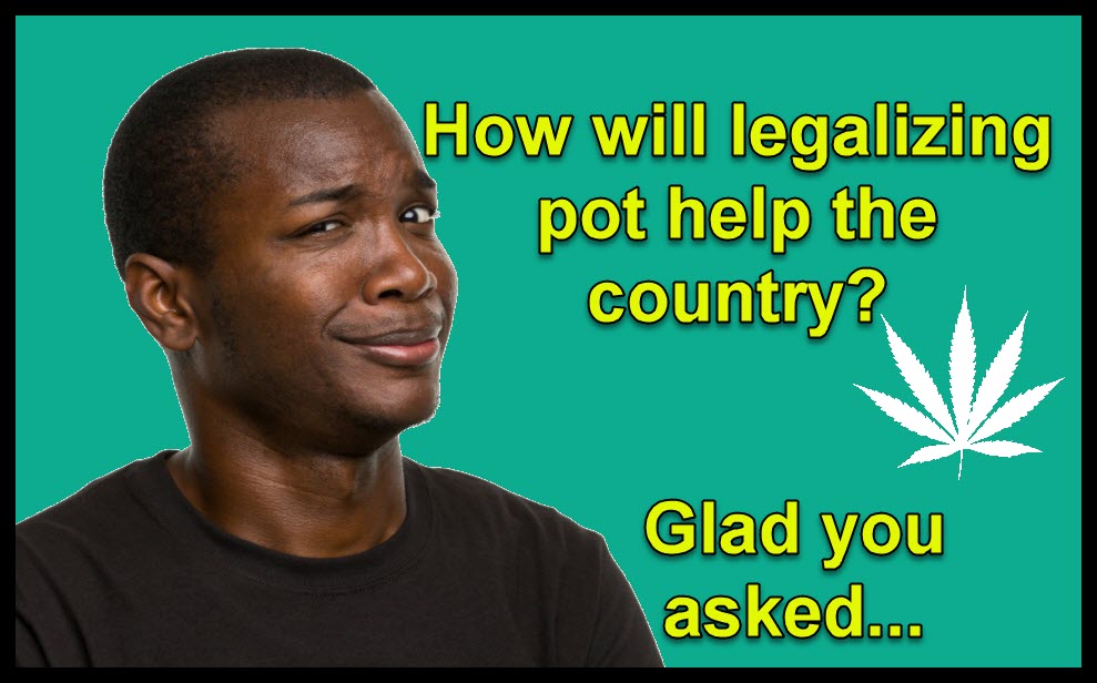 Why Should We Legalize Marijuana? Glad You Asked Why Should We Legalize Marijuana? Glad You Asked