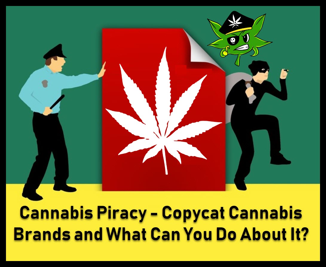 Cannabis Piracy - Copycat Cannabis Brands and What Can You Do About It? Cannabis Piracy - Copycat Cannabis Brands and What Can You Do About It?